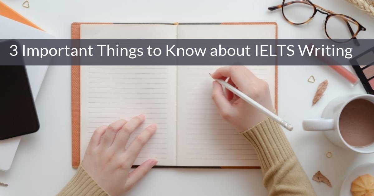 3 Important Things to Know about IELTS Writing | IELTS Tips