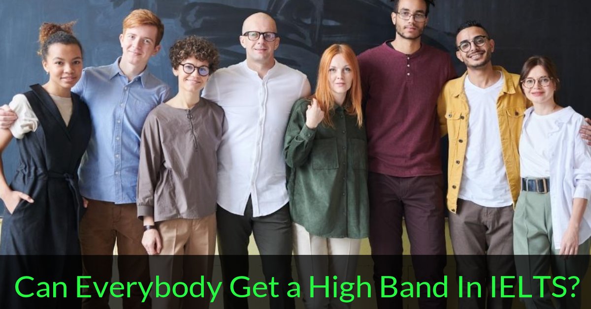 Can Everybody get a High Band in IELTS?